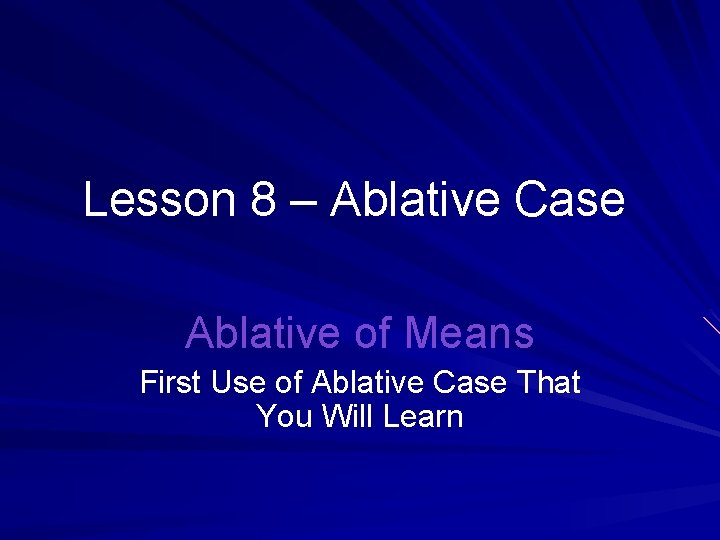 Lesson 8 Ablative Case Ablative of Means First