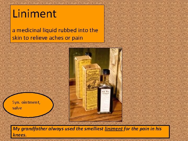 Vocabulary 2 Liniment a medicinal liquid rubbed into