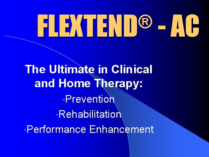 FLEXTEND AC The Ultimate in Clinical and Home