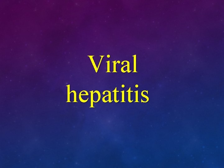 Viral hepatitis DEFINITION Viral Hepatitis Inflammation of Liver