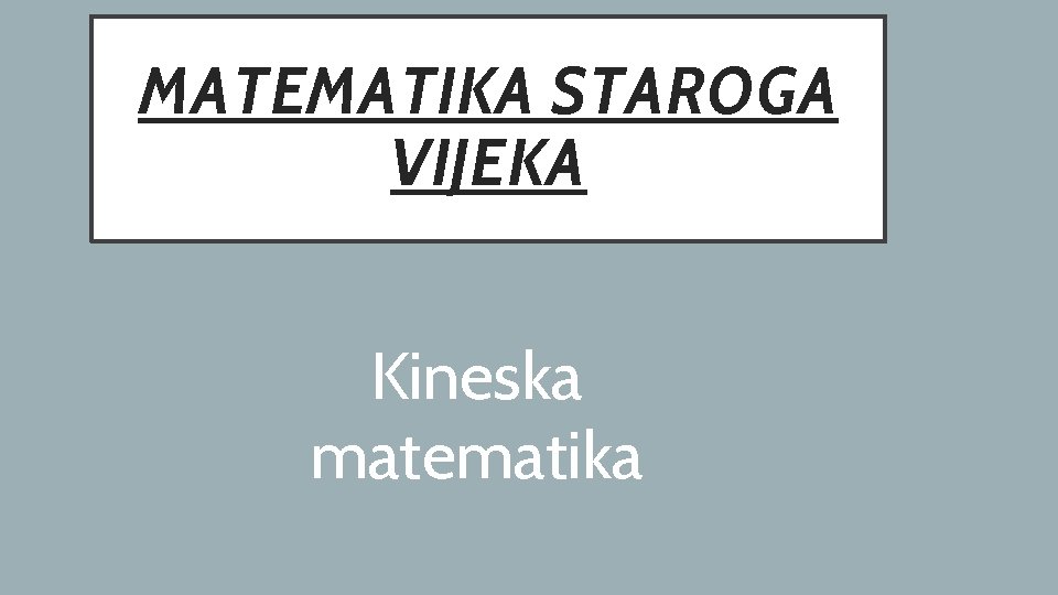 MATEMATIKA STAROGA VIJEKA Kineska matematika Devet poglavlja o