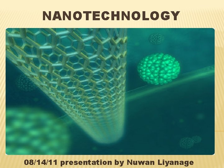 NANOTECHNOLOGY 081411 presentation by Nuwan Liyanage SUMMARY Introduction
