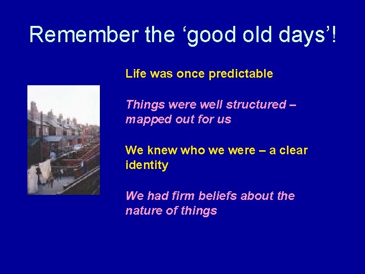 Postmodernism Remember the good old days Life was