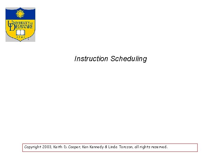 Instruction Scheduling Copyright 2003 Keith D Cooper Kennedy