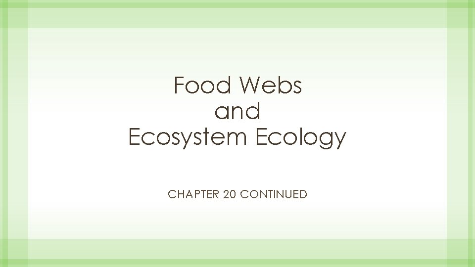 Food Webs and Ecosystem Ecology CHAPTER 20 CONTINUED