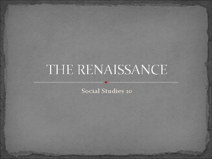 THE RENAISSANCE Social Studies 10 DEFINITON A great
