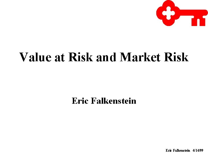 Value at Risk and Market Risk Eric Falkenstein