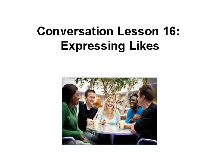 Conversation Lesson 16 Expressing Likes Lisa Whats your