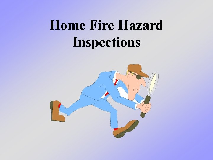 Home Fire Hazard Inspections What we will learn