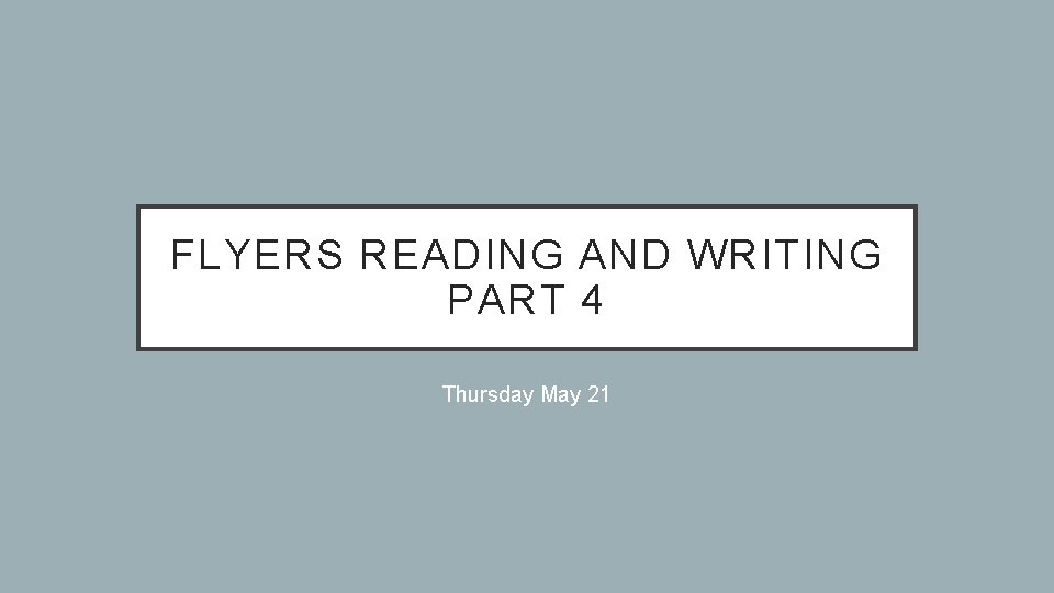 FLYERS READING AND WRITING PART 4 Thursday May