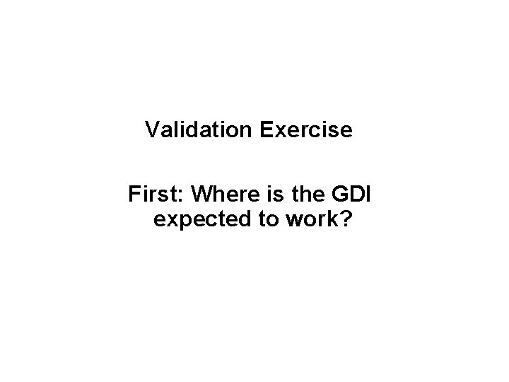 Validation Exercise First Where is the GDI expected