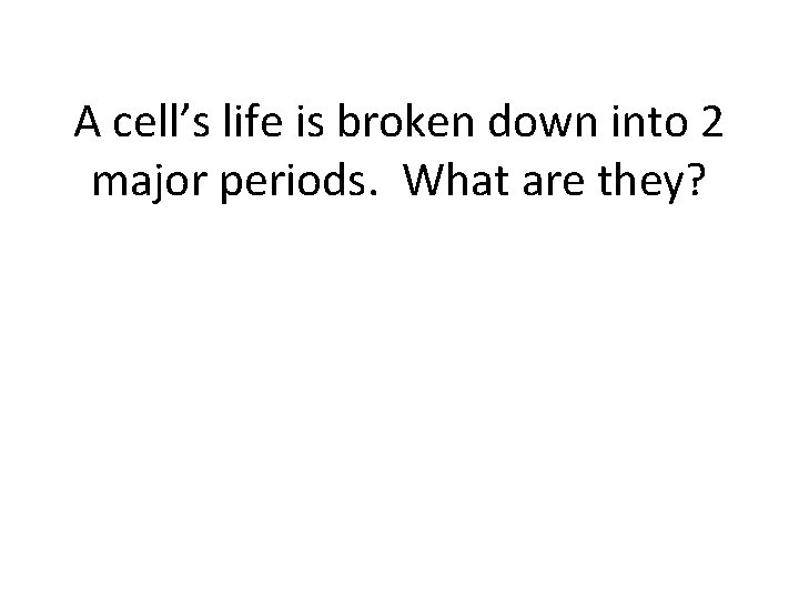 Cell Cycle Review A cells life is broken