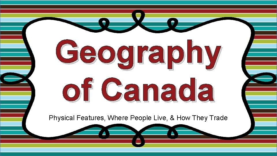 Geography of Canada Physical Features Where People Live