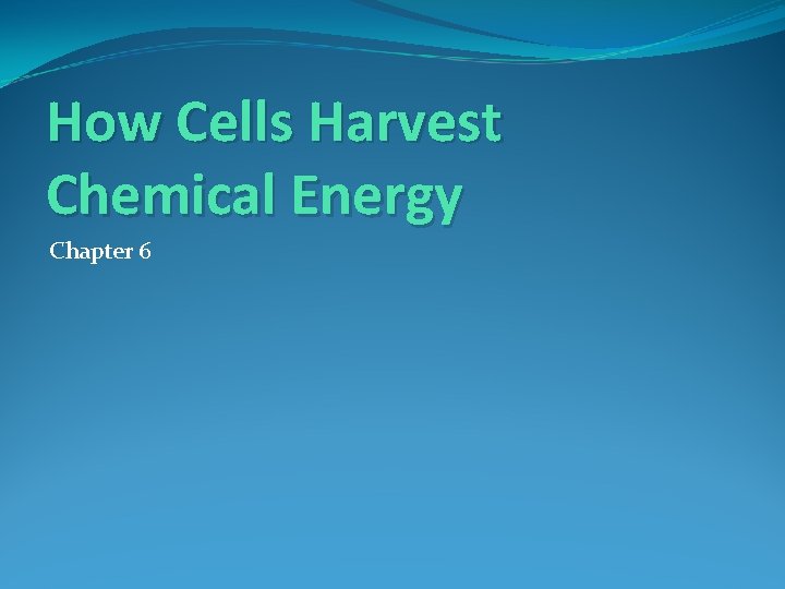 How Cells Harvest Chemical Energy Chapter 6 INTRODUCTION