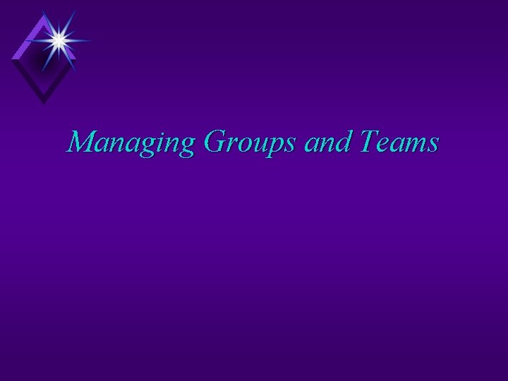Managing Groups and Teams TRADEOFFS OF TEAM DECISION