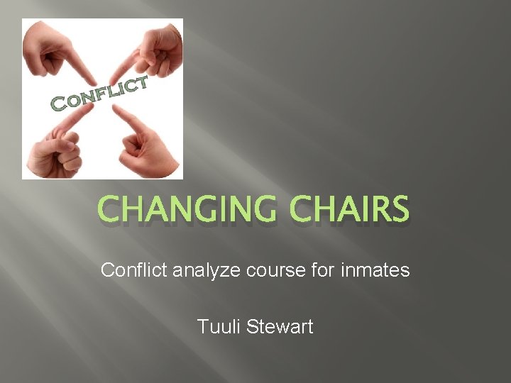CHANGING CHAIRS Conflict analyze course for inmates Tuuli