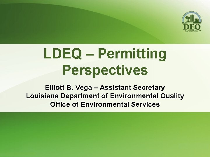 LDEQ Permitting Perspectives Elliott B Vega Assistant Secretary