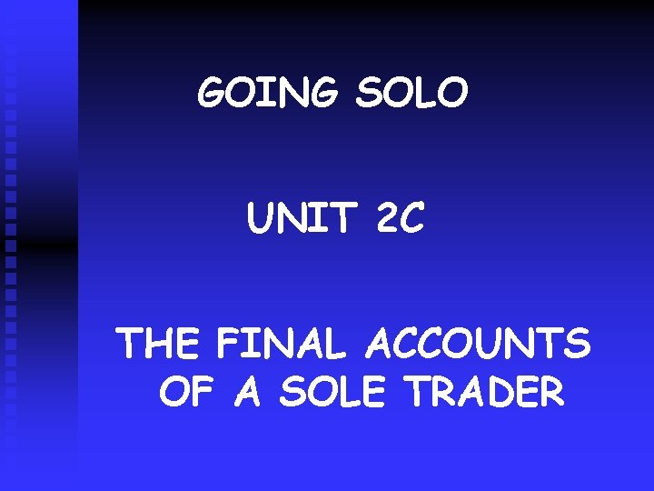 GOING SOLO UNIT 2 C THE FINAL ACCOUNTS