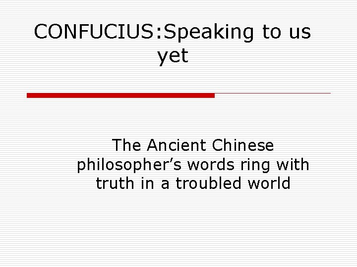 CONFUCIUS Speaking to us yet The Ancient Chinese