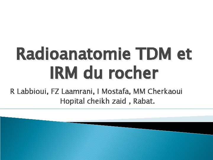 Radioanatomie TDM et IRM du rocher R Labbioui