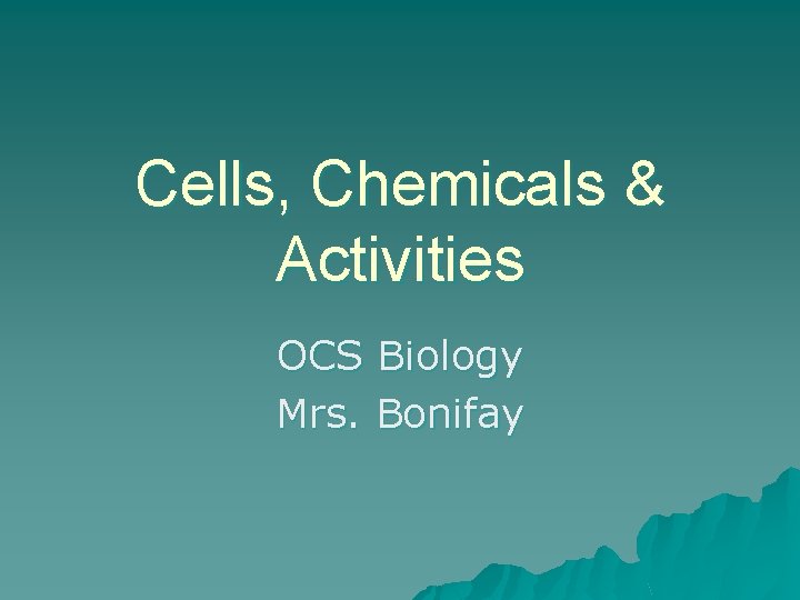 Cells Chemicals Activities OCS Biology Mrs Bonifay Chemicals