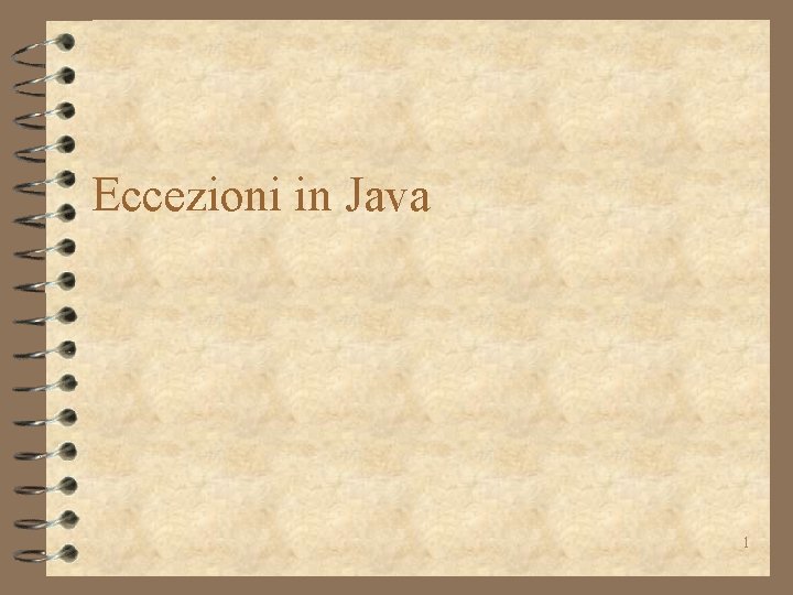 Eccezioni in Java 1 Ricordiamo che 4 una