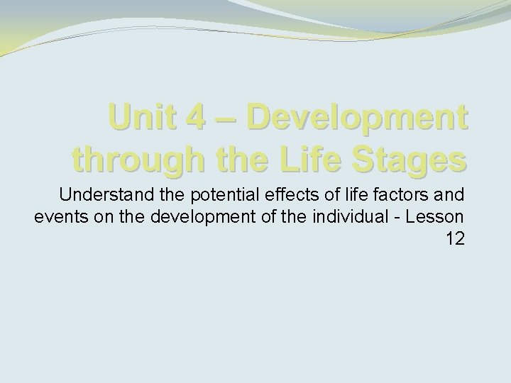 Unit 4 Development through the Life Stages Understand
