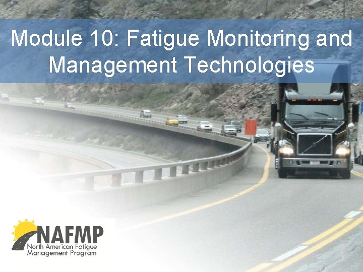 Module 10 Fatigue Monitoring and Management Technologies Module