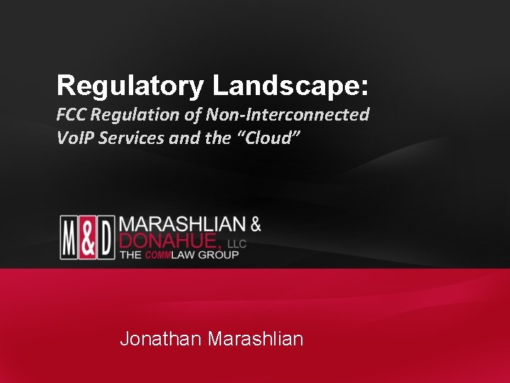 Regulatory Landscape FCC Regulation of NonInterconnected Vo IP