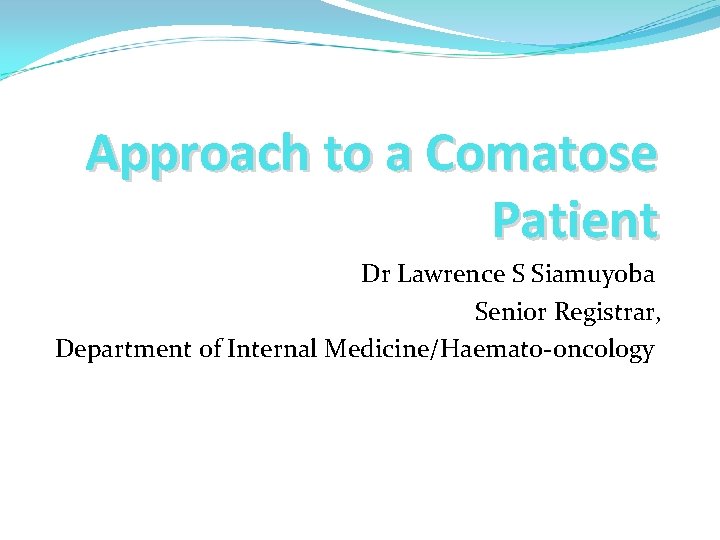 Approach to a Comatose Patient Dr Lawrence S