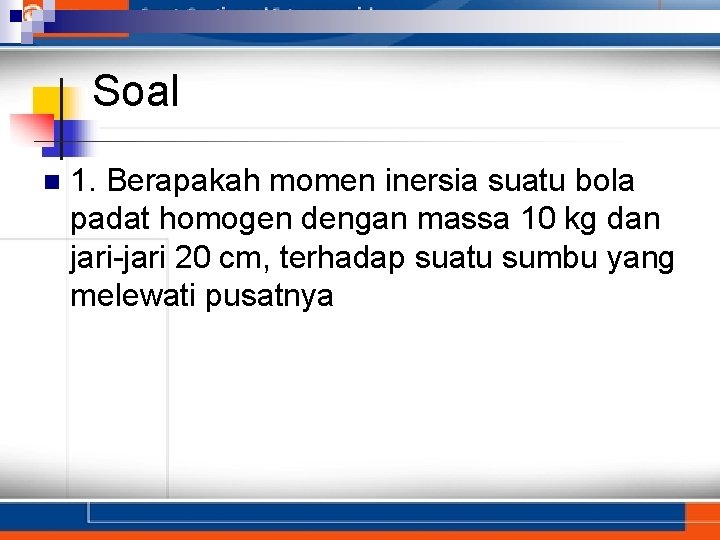Rotasi Gerak rotasi Gerak Benda Tegar Momen Kelembaman