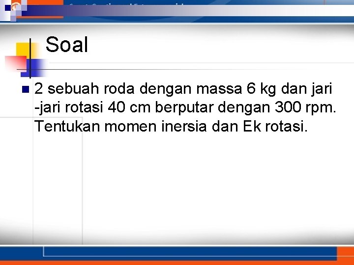Rotasi Gerak rotasi Gerak Benda Tegar Momen Kelembaman