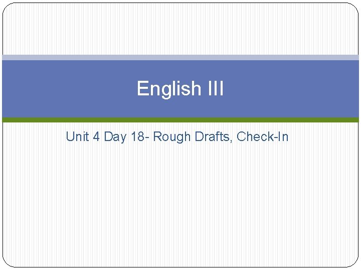 English III Unit 4 Day 18 Rough Drafts