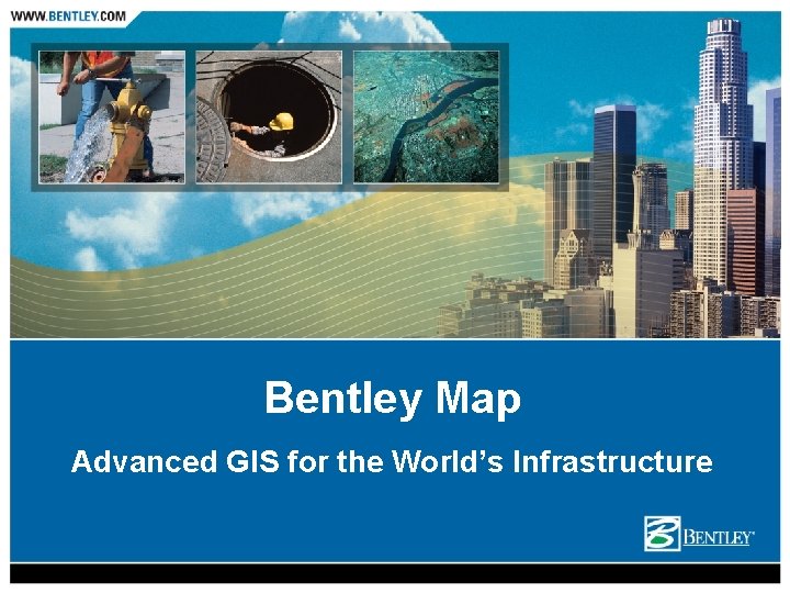 Bentley Map Advanced GIS for the Worlds Infrastructure