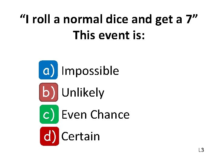 Probability Revision Quiz I roll a normal dice