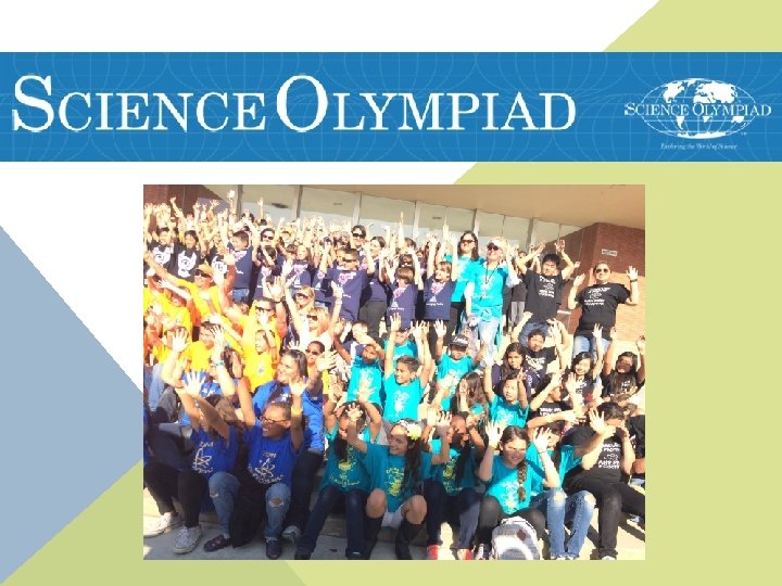 WHAT IS SCIENCE OLYMPIAD Science Olympiad is an