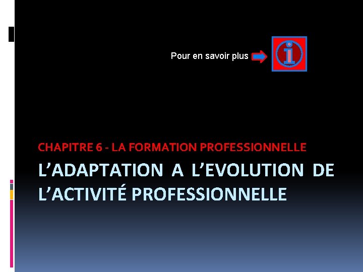 Pour en savoir plus CHAPITRE 6 LA FORMATION