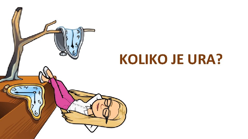 KOLIKO JE URA Na naslednjih fotografijah si poglej