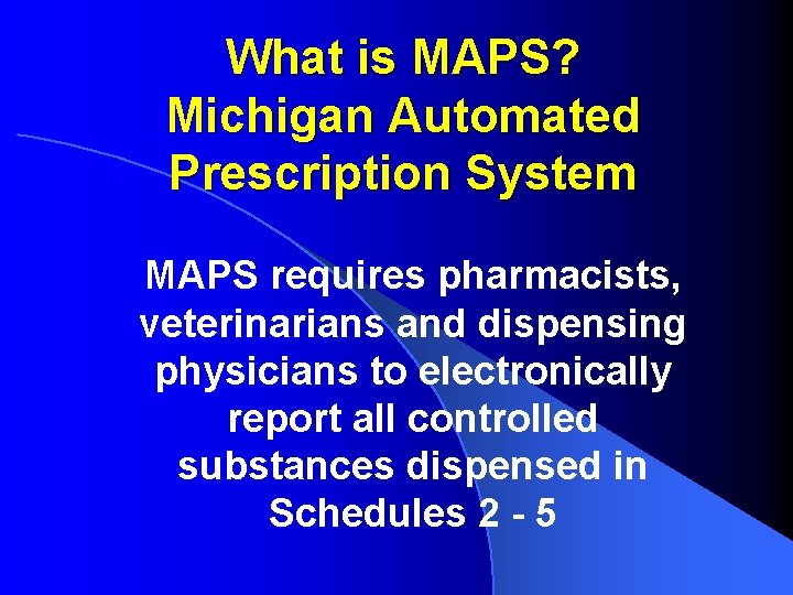 MAPS Michigan Automated Prescription System What is MAPS