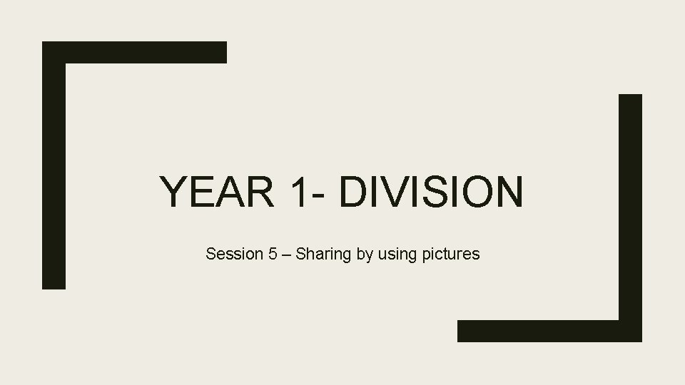 YEAR 1 DIVISION Session 5 Sharing by using