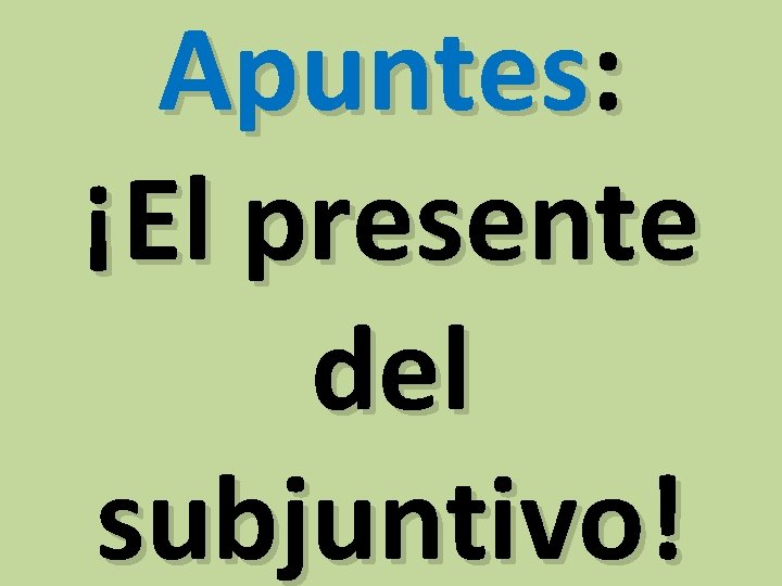 Apuntes El presente del subjuntivo Uso ALL POLITE