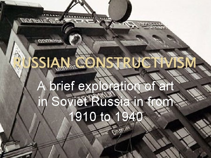 RUSSIAN CONSTRUCTIVISM A brief exploration of art in