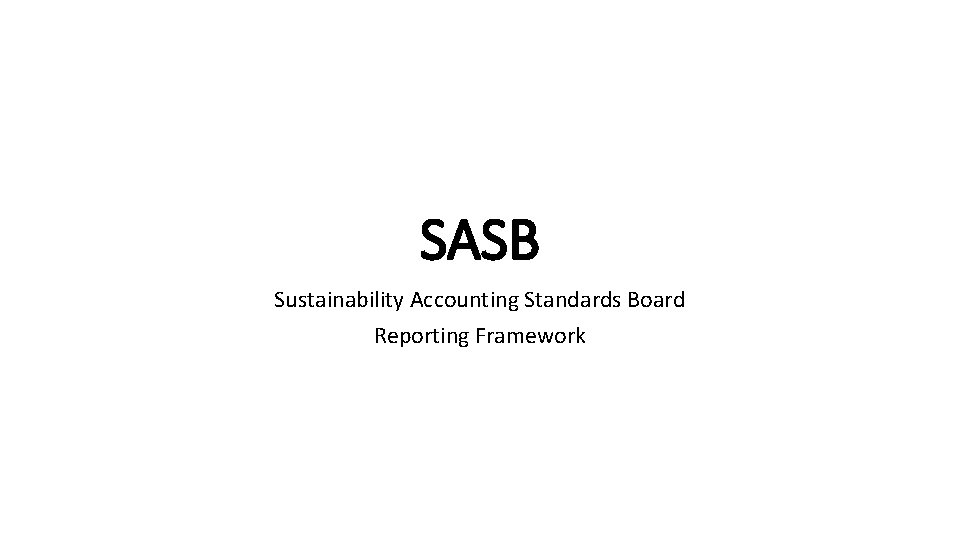 SASB Sustainability Accounting Standards Board Reporting Framework OVERVIEW