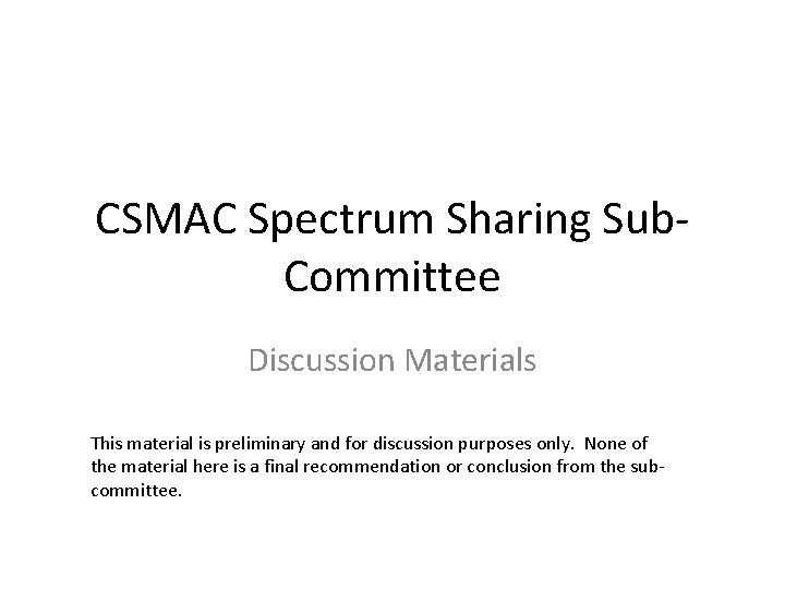 CSMAC Spectrum Sharing Sub Committee Discussion Materials This