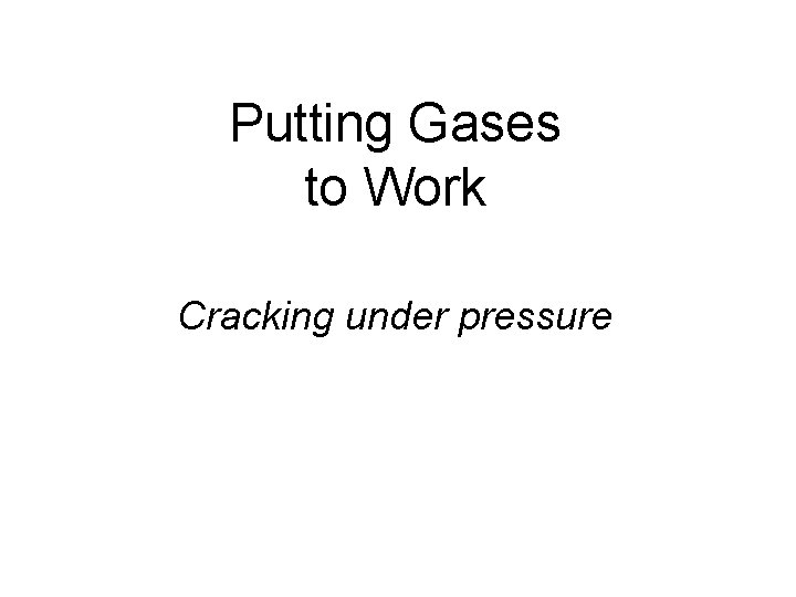 Putting Gases to Work Cracking under pressure Pumps