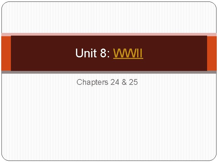 Unit 8 WWII Chapters 24 25 I War