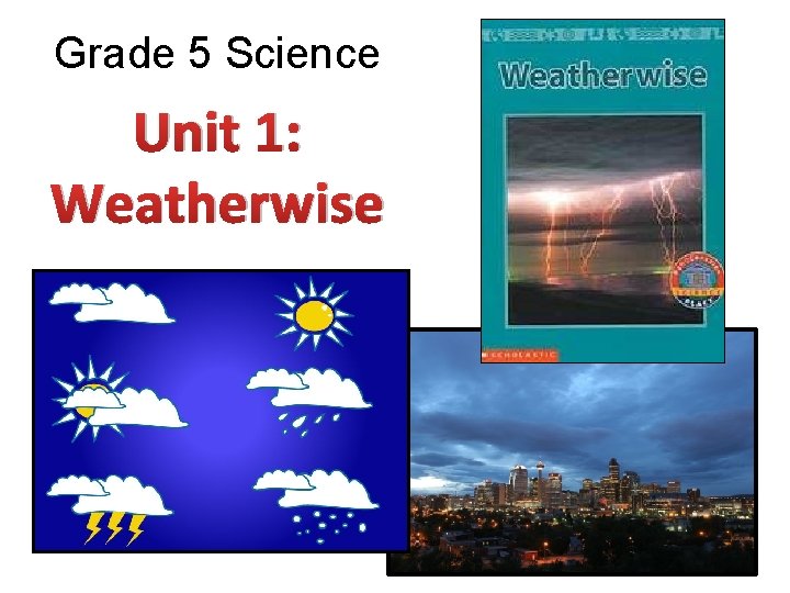 Grade 5 Science Unit 1 Weatherwise What is