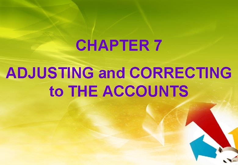 CHAPTER 7 ADJUSTING and CORRECTING to THE ACCOUNTS