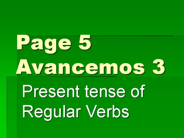 Page 5 Avancemos 3 Present tense of Regular