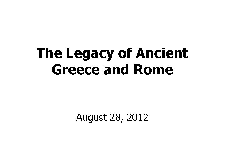 The Legacy of Ancient Greece and Rome August